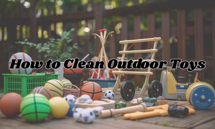 How to Clean Outdoor Toys Safely and Effectively – alilo